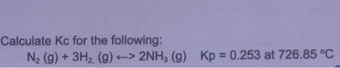 Solved Calculate Kc for the following: N2( g)+3H2( g)←2NH3( | Chegg.com