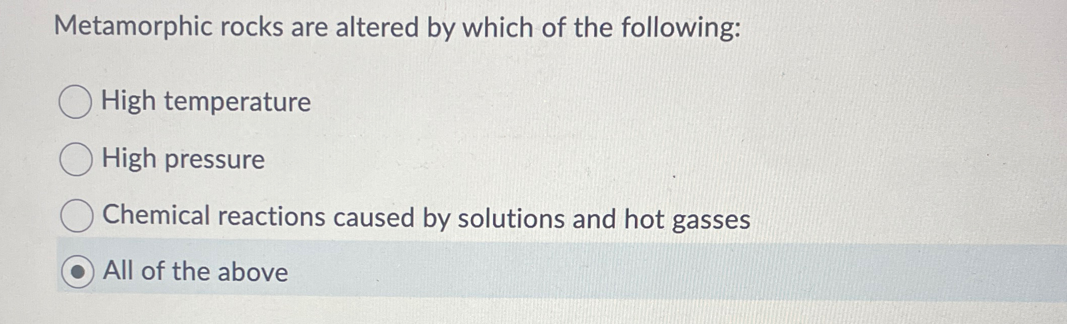 Solved Metamorphic rocks are altered by which of the | Chegg.com
