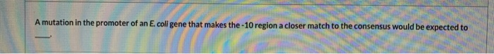 Solved A mutation in the promoter of an E.coli gene that | Chegg.com