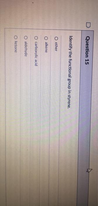 Solved Question 15 Identify the functional group in styrene. | Chegg.com