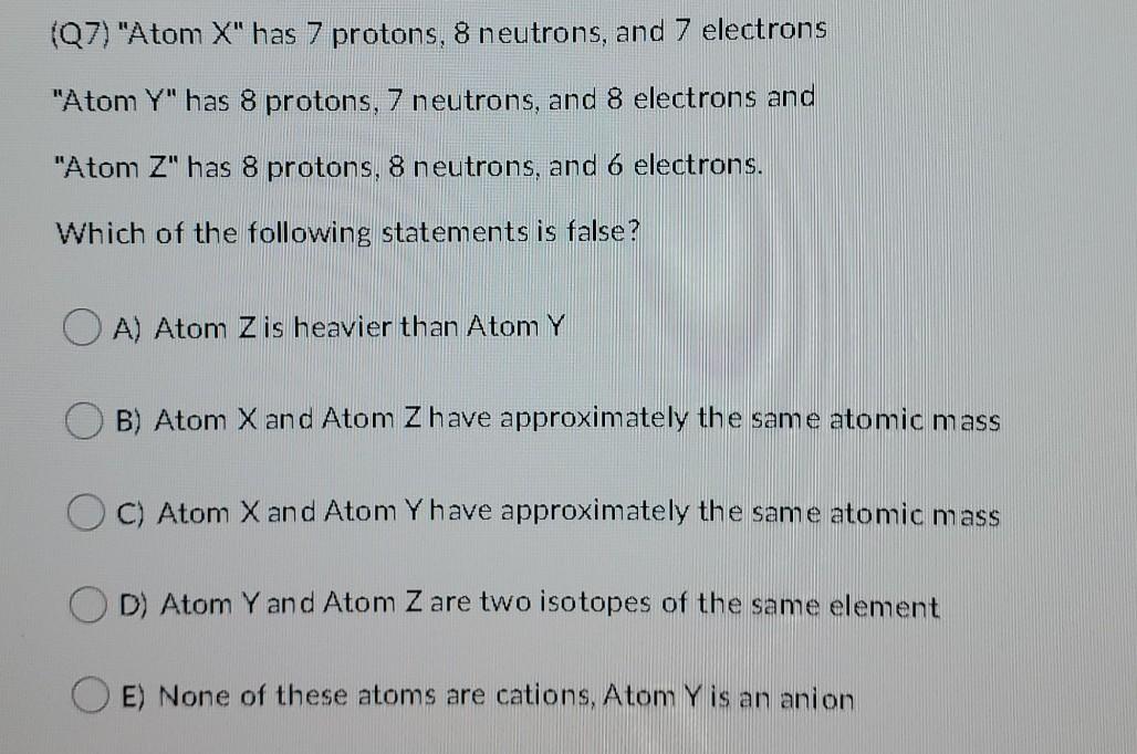 Solved (Q7) "Atom X" has 7 protons, 8 neutrons, and 7 | Chegg.com