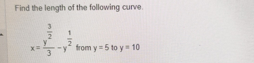 Solved Find the length of the following curve.x=y323-y12 | Chegg.com