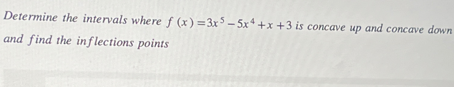 Solved Determine the intervals where f(x)=3x5-5x4+x+3 ﻿is | Chegg.com