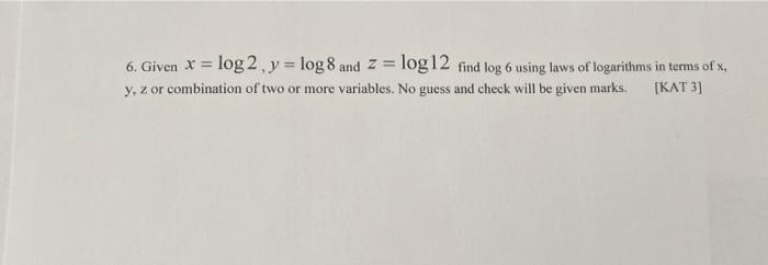 Solved 6. Given x = log2, y = log 8 and 2 = log12 find log 6 | Chegg.com