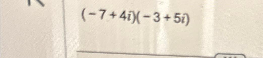 Solved (-7+4i)(-3+5i) | Chegg.com