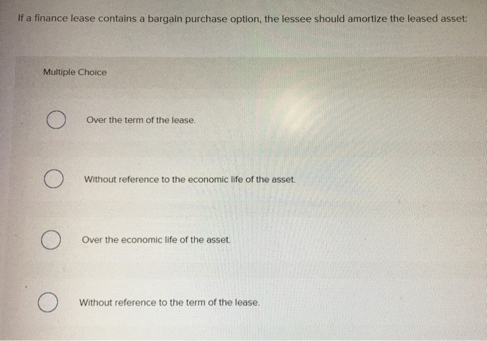 Solved If a finance lease contains a bargain purchase | Chegg.com