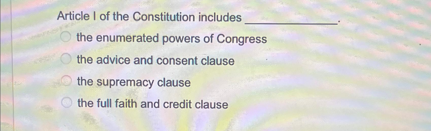 Solved Article I of the Constitution includesthe enumerated | Chegg.com