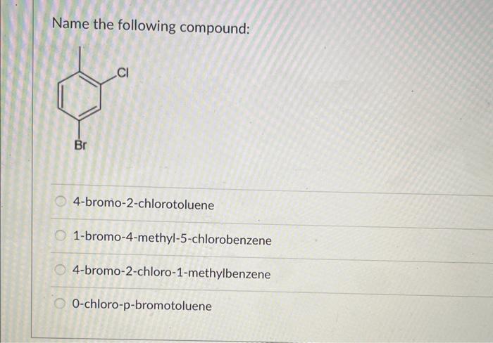 Solved Name the following compound: 4-bromo-2-chlorotoluene | Chegg.com