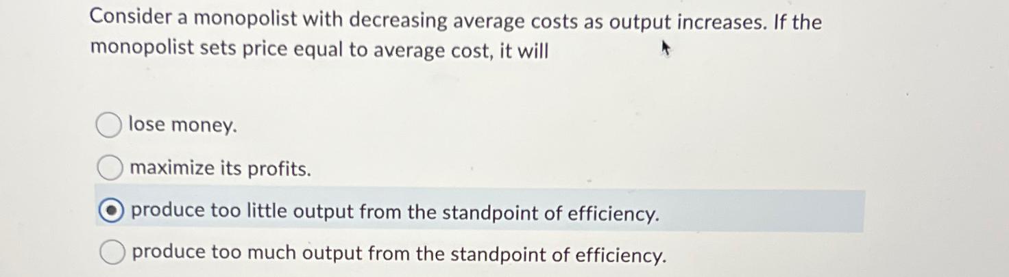 Solved Consider a monopolist with decreasing average costs | Chegg.com