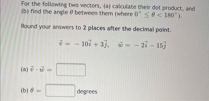 [Solved]: For the following two vectors, (a) calculate thei