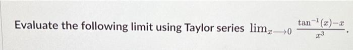 Solved Evaluate the following limit using Taylor series | Chegg.com