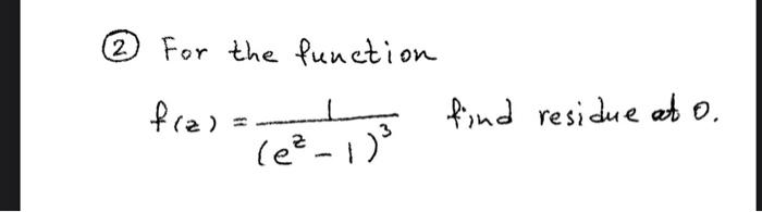 Solved (2) For the function f(z)=(ez−1)31 find residue at 0 | Chegg.com