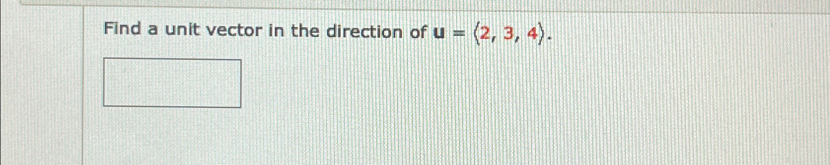 Solved Find a unit vector in the direction of u=(2,3,4). | Chegg.com