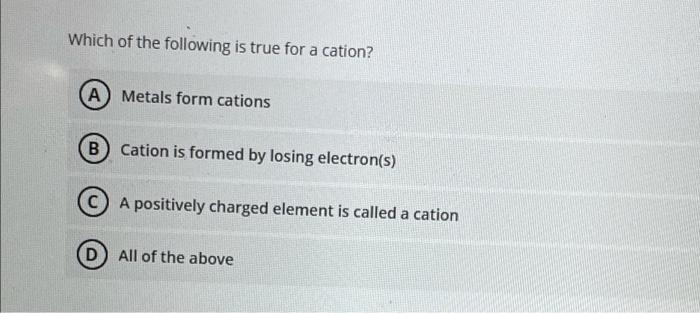 Solved Which of the following is true for a cation? A Metals | Chegg.com