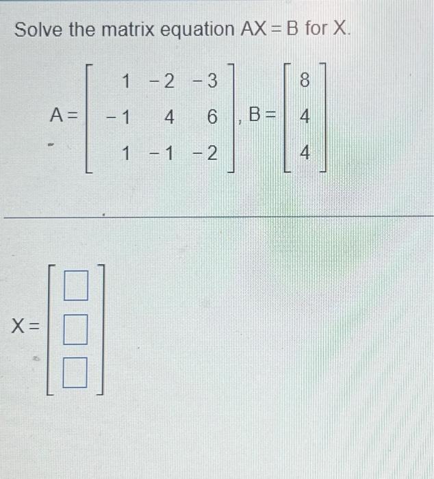 Solved Solve the matrix equation AX = B for X. 1 - 2 - 3 400 | Chegg.com