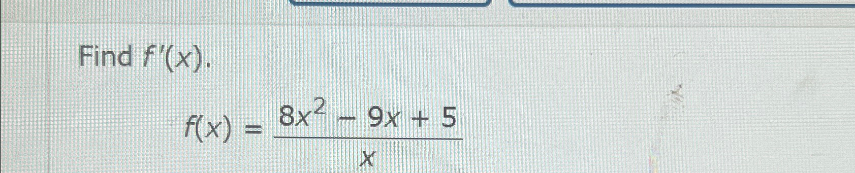 Solved Find f'(x).f(x)=8x2-9x+5x | Chegg.com