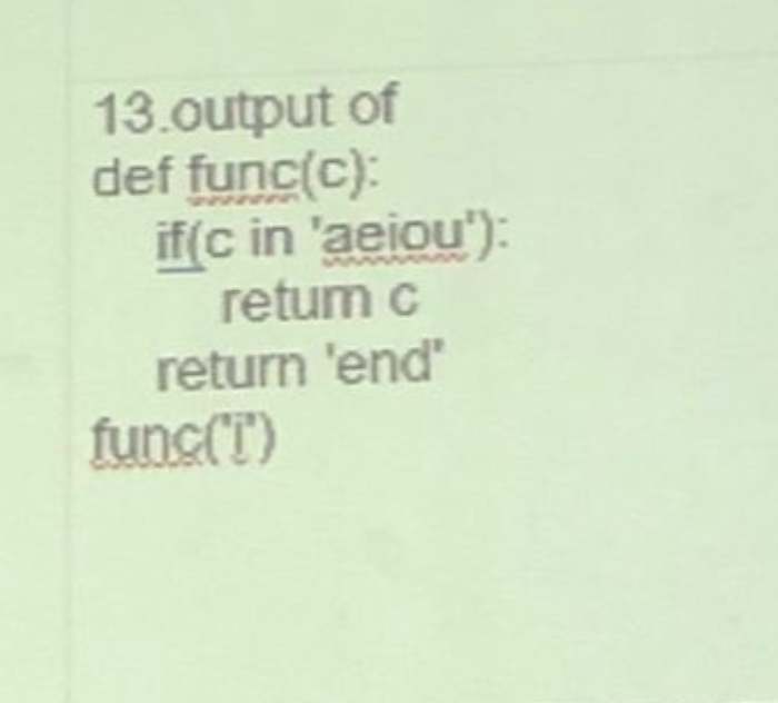 Solved 13.output of ﻿ ﻿def func(c): ﻿if(c in ﻿'aeiou'): | Chegg.com