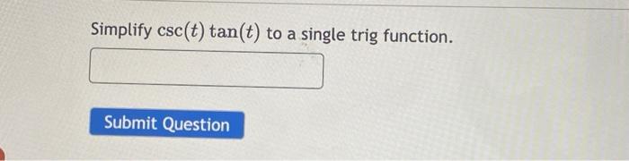 Solved Simplify csc(t)tan(t) to a single trig | Chegg.com