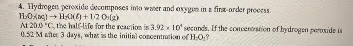 Solved 4. Hydrogen peroxide decomposes into water and oxygen | Chegg.com