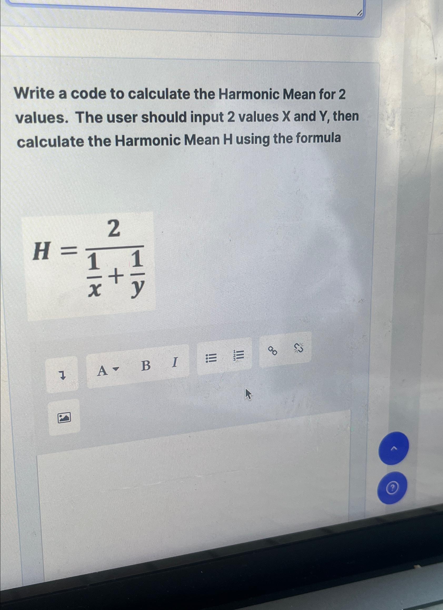 Solved Write a code to calculate the Harmonic Mean for 2 | Chegg.com