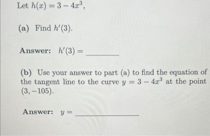 Solved Let h(x)=3−4x3, (a) Find h′(3). Answer: h′(3)= (b) | Chegg.com