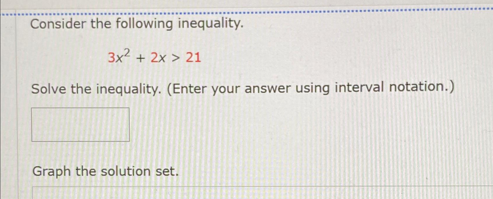 Solved Consider the following inequality.3x2+2x>21Solve the | Chegg.com