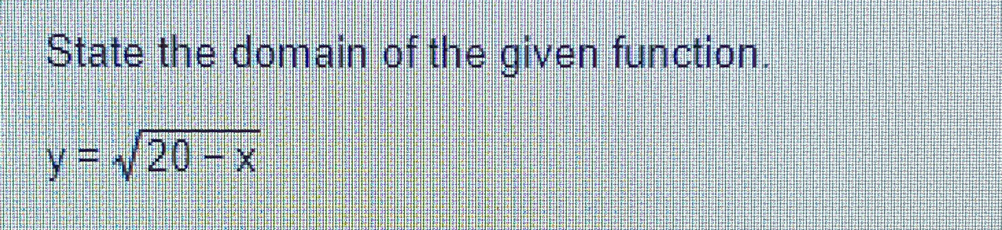 Solved State the domain of the given function.y=20-x2 | Chegg.com