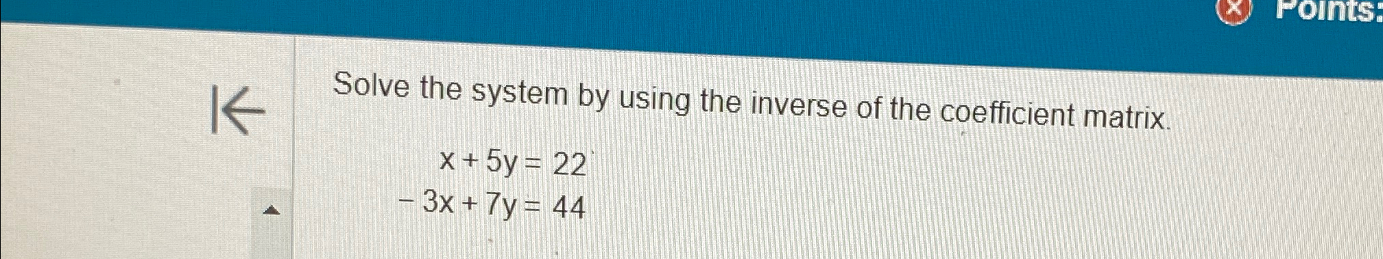 Solved Solve the system by using the inverse of the | Chegg.com