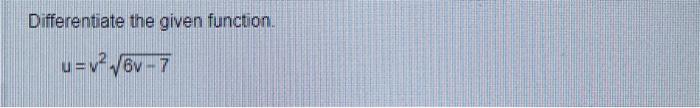 Solved Differentiate the given function. u=v26v−7 | Chegg.com