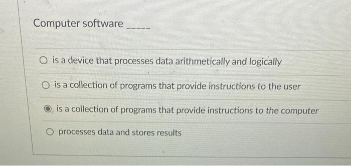 Solved Computer software is a device that processes data | Chegg.com