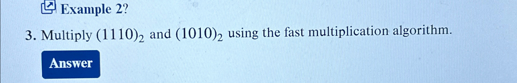 Solved Example 2?3. ﻿Multiply (1110)2 ﻿and (1010)2 ﻿using | Chegg.com