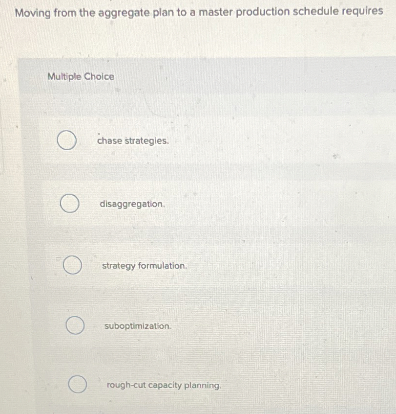 Solved Moving from the aggregate plan to a master production | Chegg.com