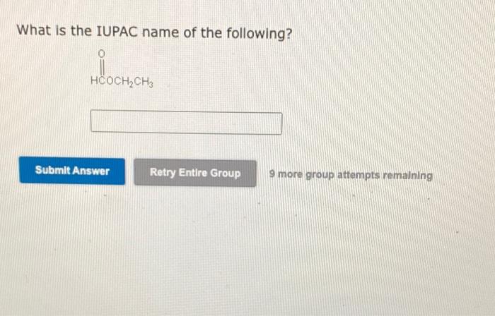 Solved What is the IUPAC name of the following? O HCOCH2CH3 | Chegg.com