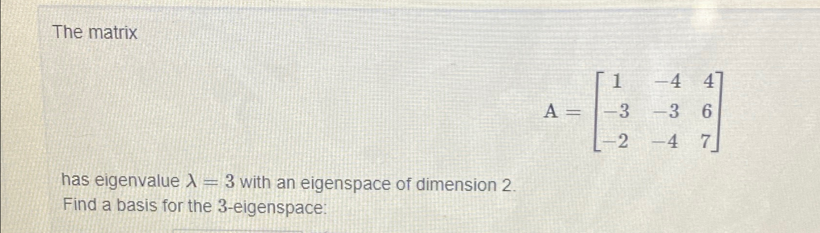 Solved The matrixA=[1-44-3-36-2-47]has eigenvalue λ=3 ﻿with | Chegg.com