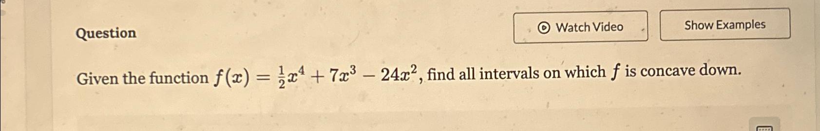 Solved QuestionGiven the function f(x)=12x4+7x3-24x2, ﻿find | Chegg.com