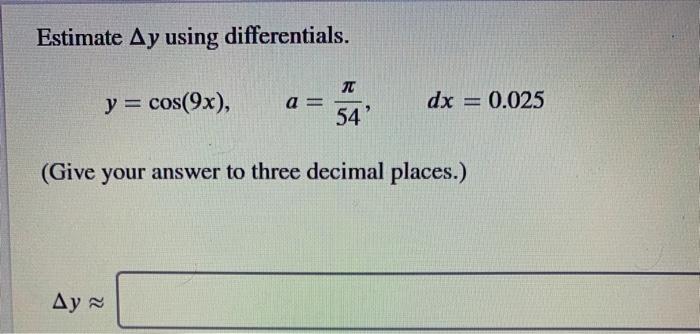 Solved Estimate Ay using differentials. y = cos(9x), a = dx | Chegg.com