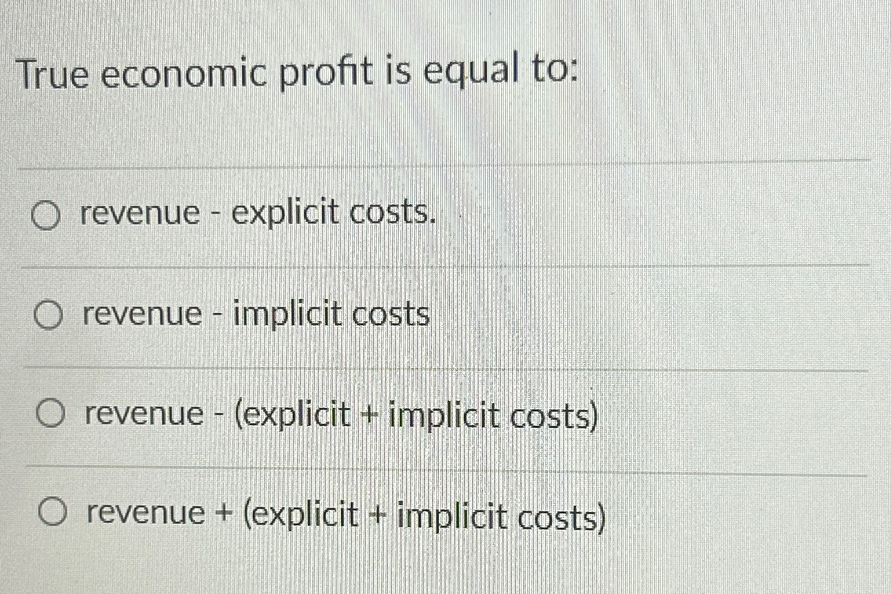 Solved True economic profit is equal to:revenue - ﻿explicit | Chegg.com