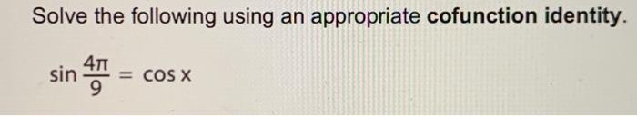 Solved Solve the following using an appropriate cofunction | Chegg.com