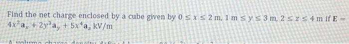 Solved Find the net charge enclosed by a cube given by 0≤x≤2 | Chegg.com