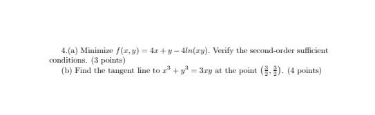 Solved 4.(a) Minimize f(x,y)=4x+y−4ln(xy). Verify the | Chegg.com