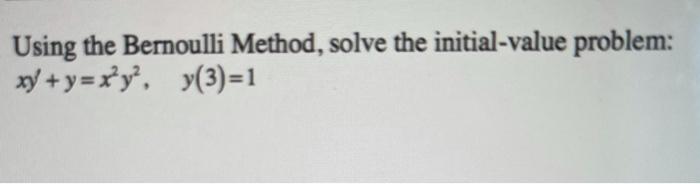 Solved Using the Bernoulli Method, solve the initial-value | Chegg.com