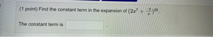 Solved (1 point) Find the constant term in the expansion of | Chegg.com