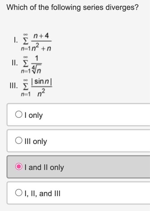 Solved Which of the following series diverges? I. | Chegg.com