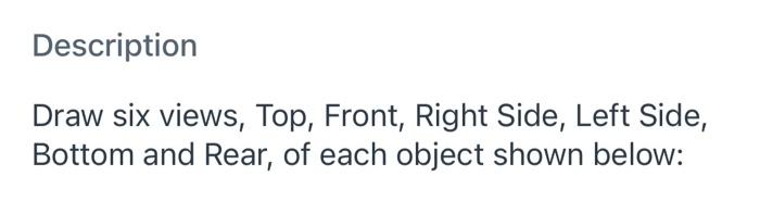 Solved Description Draw six views, Top, Front, Right Side, | Chegg.com