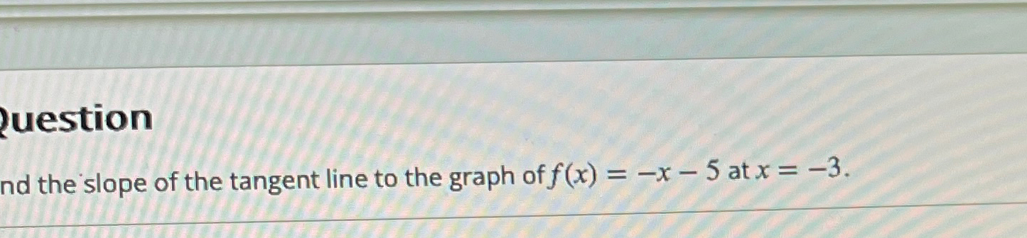 Solved uestionnd the slope of the tangent line to the graph | Chegg.com