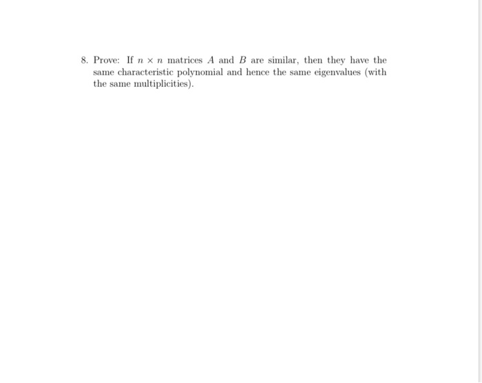Solved 8. Prove: If n x n matrices A and B are similar, then | Chegg.com