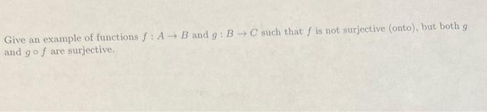 Solved Give an example of functions f:A→B and g:B→C such | Chegg.com