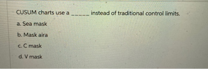 Solved CUSUM charts use a __ instead of traditional control | Chegg.com
