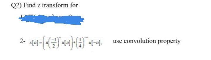 Solved Q2) Find z transform for 2- x[n] #-1-(-4}~~)-(al-a). | Chegg.com