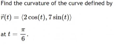 Solved Find the curvature of the curve defined | Chegg.com